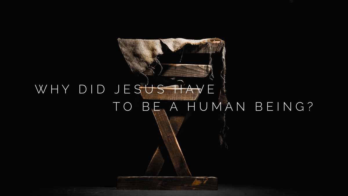 Why did Jesus have to be a human being? – Ask the Pastor