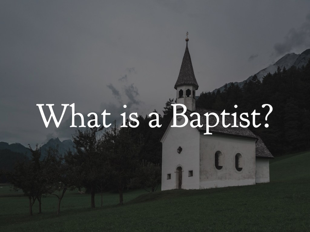 What is a Baptist? – Ask the Pastor