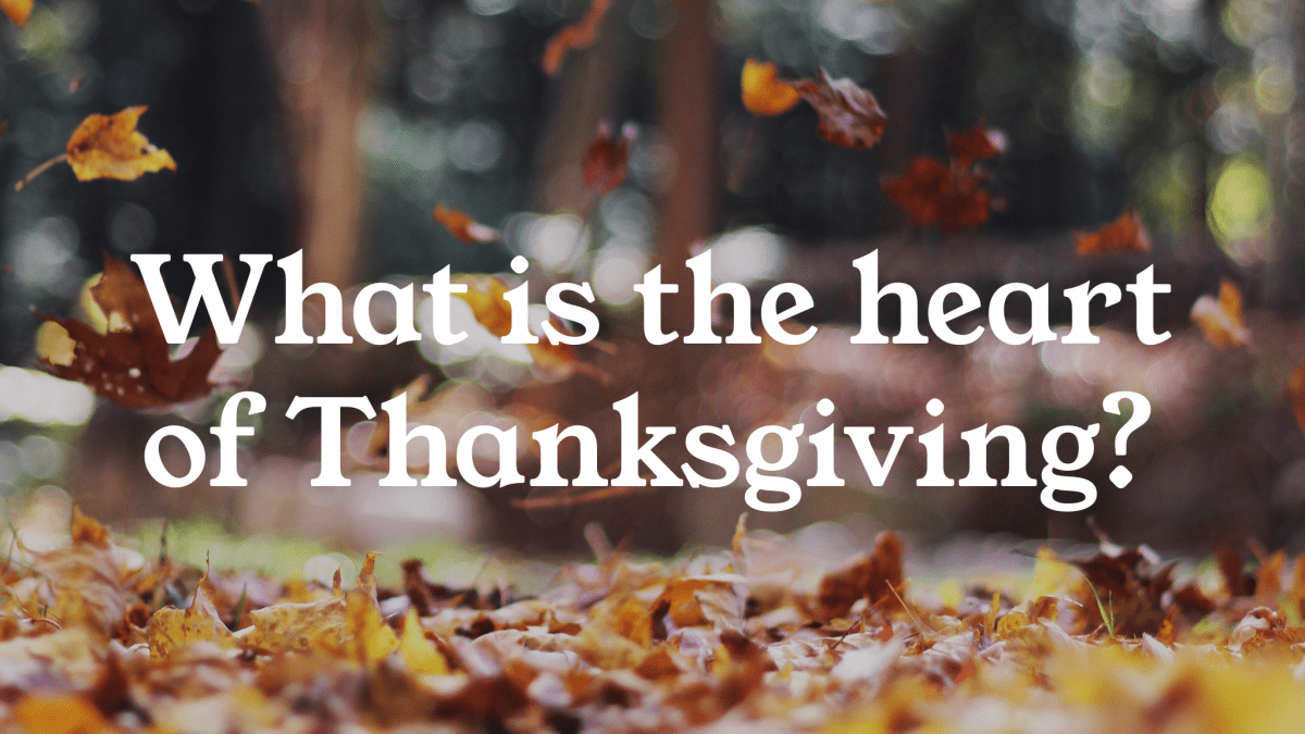 What is the heart of Thanksgiving? – Ask the Pastor