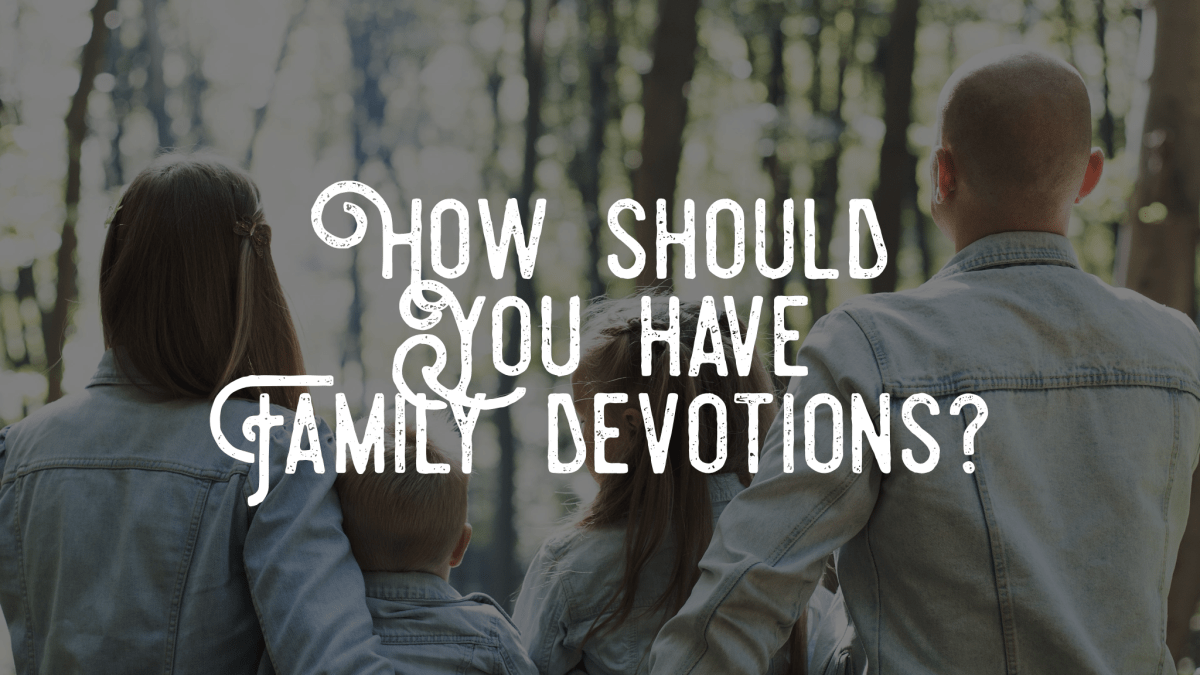 How should you have family devotions? – Ask the Pastor