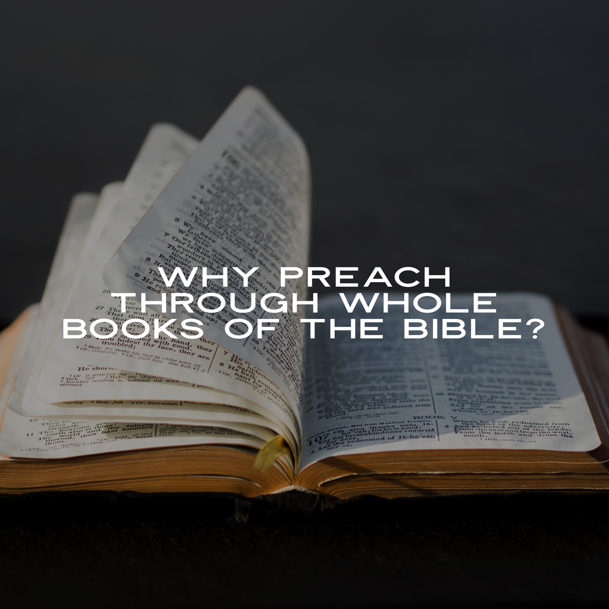 Why preach through whole books of the Bible? – Ask the Pastor