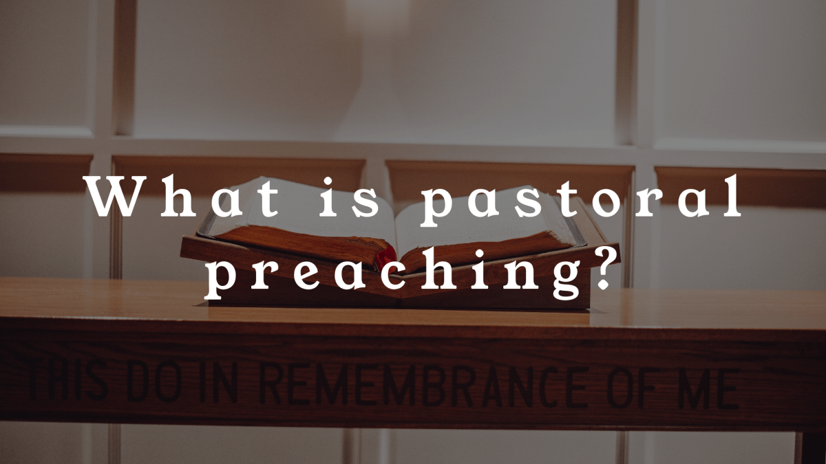 What is pastoral preaching? – Ask the Pastor